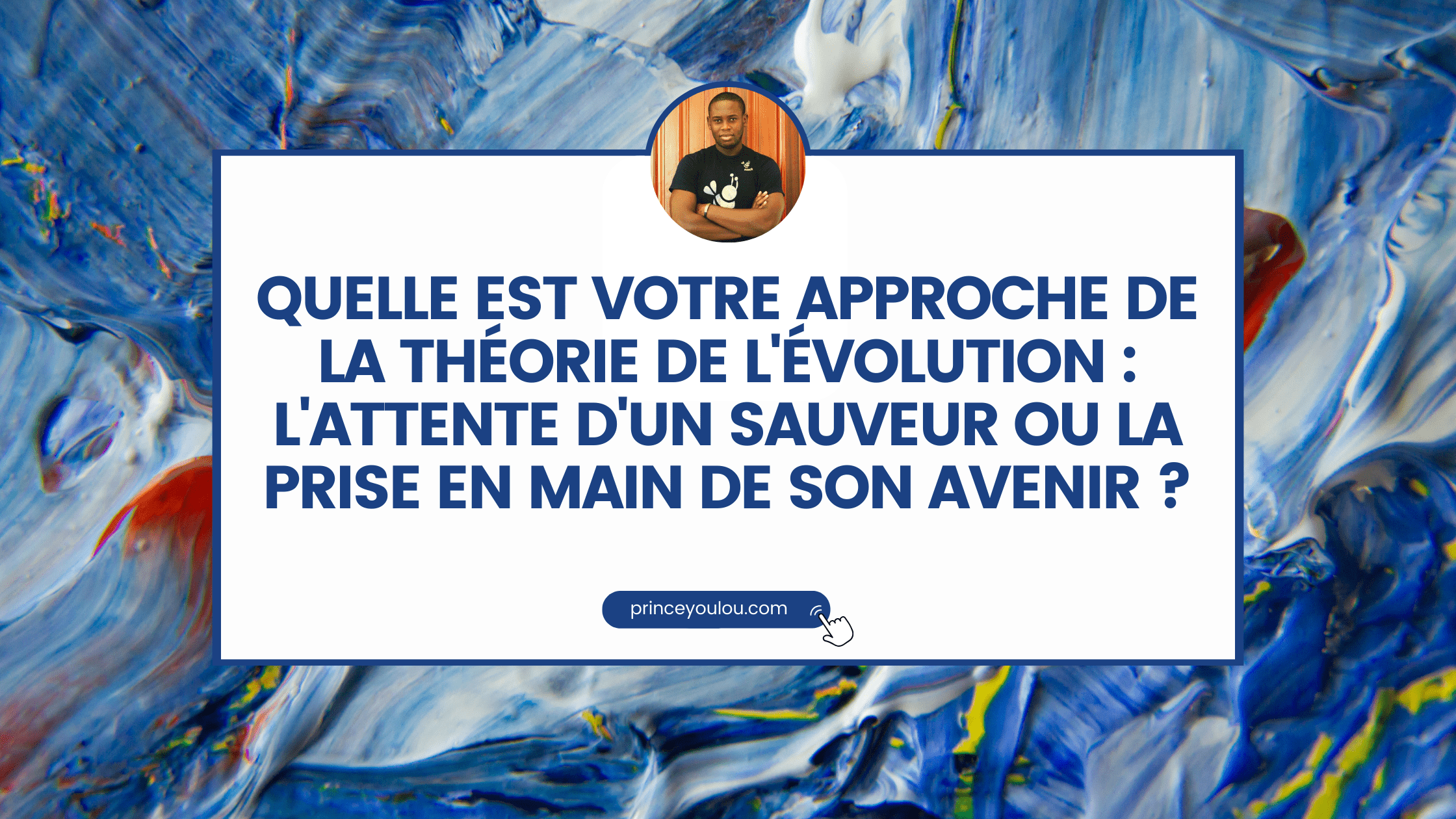 La théorie de l'évolution : créer le changement plutôt que d'attendre un sauveur - Prince YOULOU